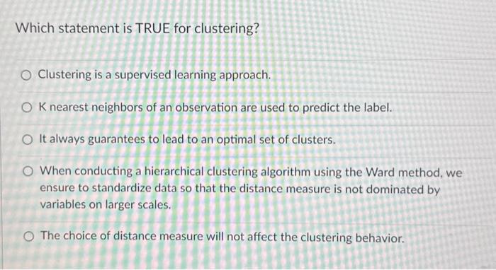 Solved Which statement is TRUE for clustering? Clustering is | Chegg.com