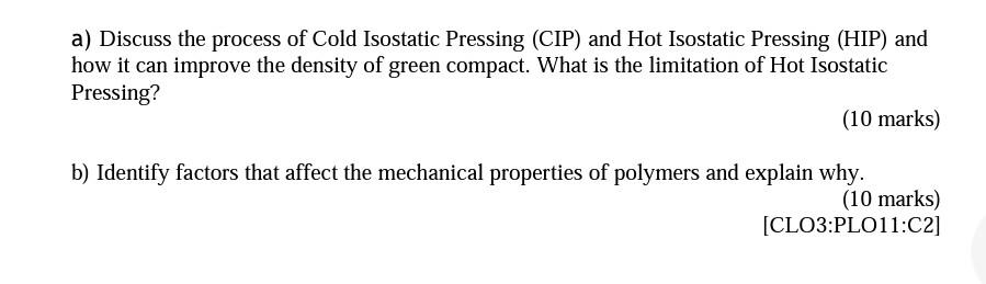 Solved a) Discuss the process of Cold Isostatic Pressing | Chegg.com