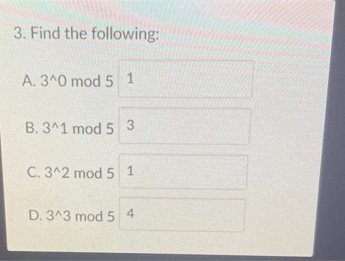 Solved 3. Find the following: A. 3∧0mod5 B. 3∧1mod5 C. | Chegg.com