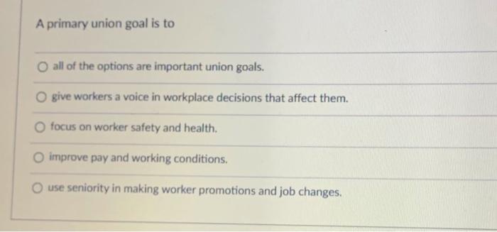 Solved A primary union goal is to all of the options are | Chegg.com
