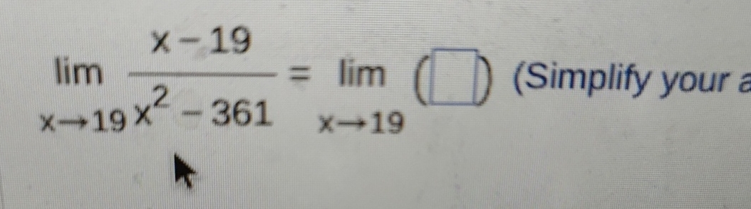 Solved limx→19x-19x2-361=limx→19, (Simplify your | Chegg.com