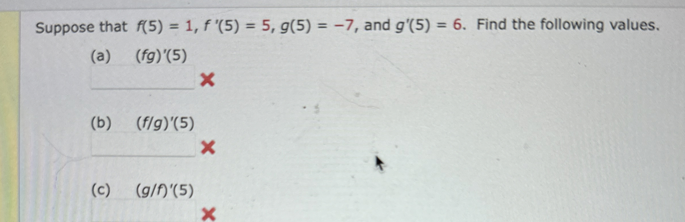 Solved Suppose that f(5)=1,f'(5)=5,g(5)=-7, ﻿and g'(5)=6. | Chegg.com