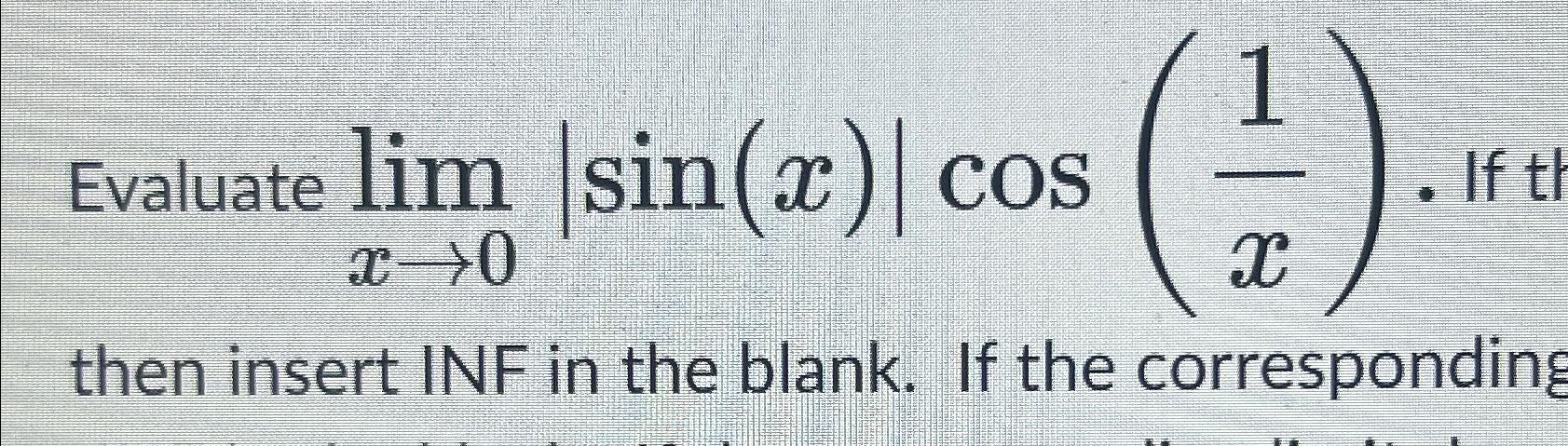 Solved Evaluate limx→0|sin(x)|cos(1x) ﻿then insert INF in | Chegg.com