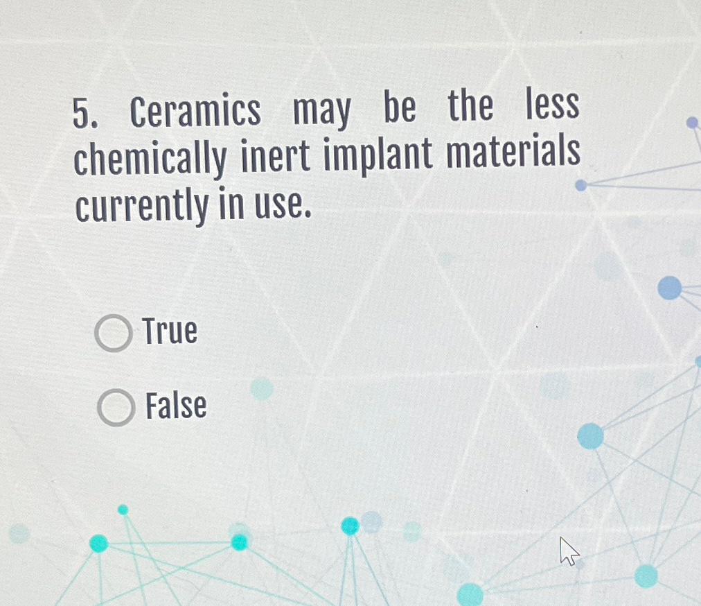 Solved Ceramics may be the less chemically inert implant | Chegg.com