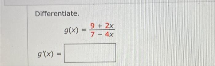 Solved Differentiate. g(x)=7−4x9+2x | Chegg.com