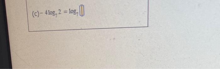 Solved (c) −4log72=log7[] | Chegg.com