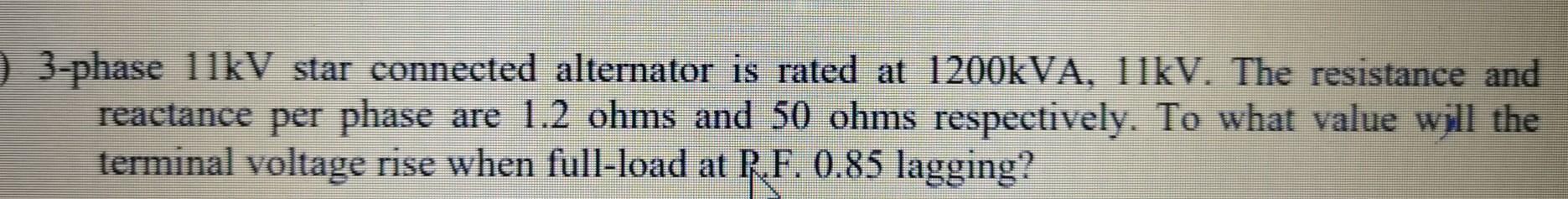 Solved 3-phase 11kV star connected alternator is rated at | Chegg.com