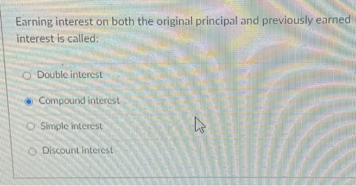 Solved Earning interest on both the original principal and | Chegg.com