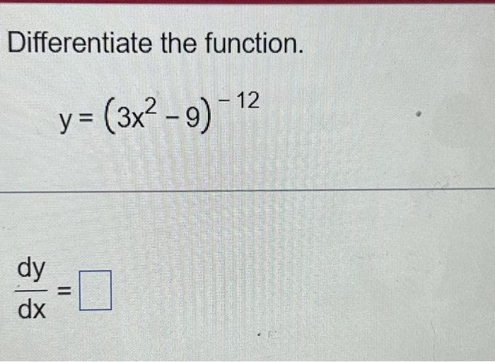 Solved Differentiate the function. y=(3x2−9)−12 dxdy= | Chegg.com