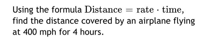 Solved Using the formula Distance = rate time, find the | Chegg.com