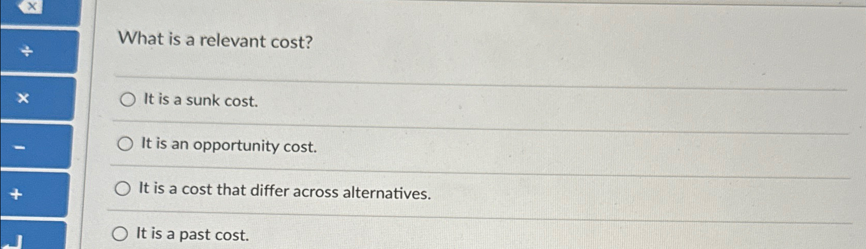 Solved What is a relevant cost?It is a sunk cost.It is an | Chegg.com