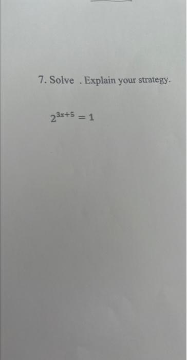 Solved 7. Solve . Explain your strategy. 23x+5=1 | Chegg.com