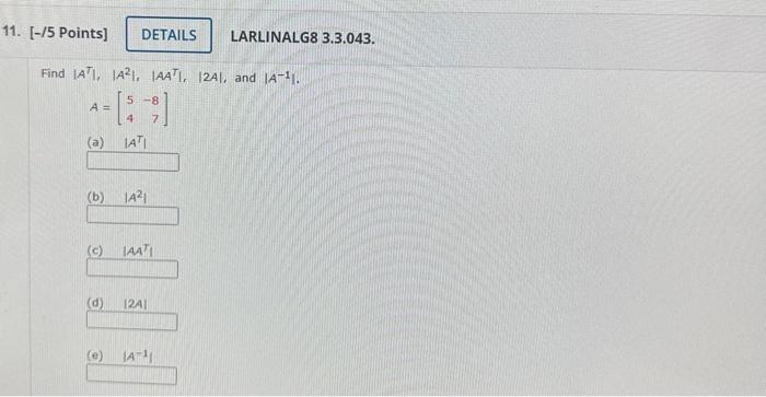 Solved Find ∣∣A⊤∣∣,∣∣A2∣∣,∣∣AA⊤∣∣,∣2A∣, and ∣∣A−1∣∣. | Chegg.com