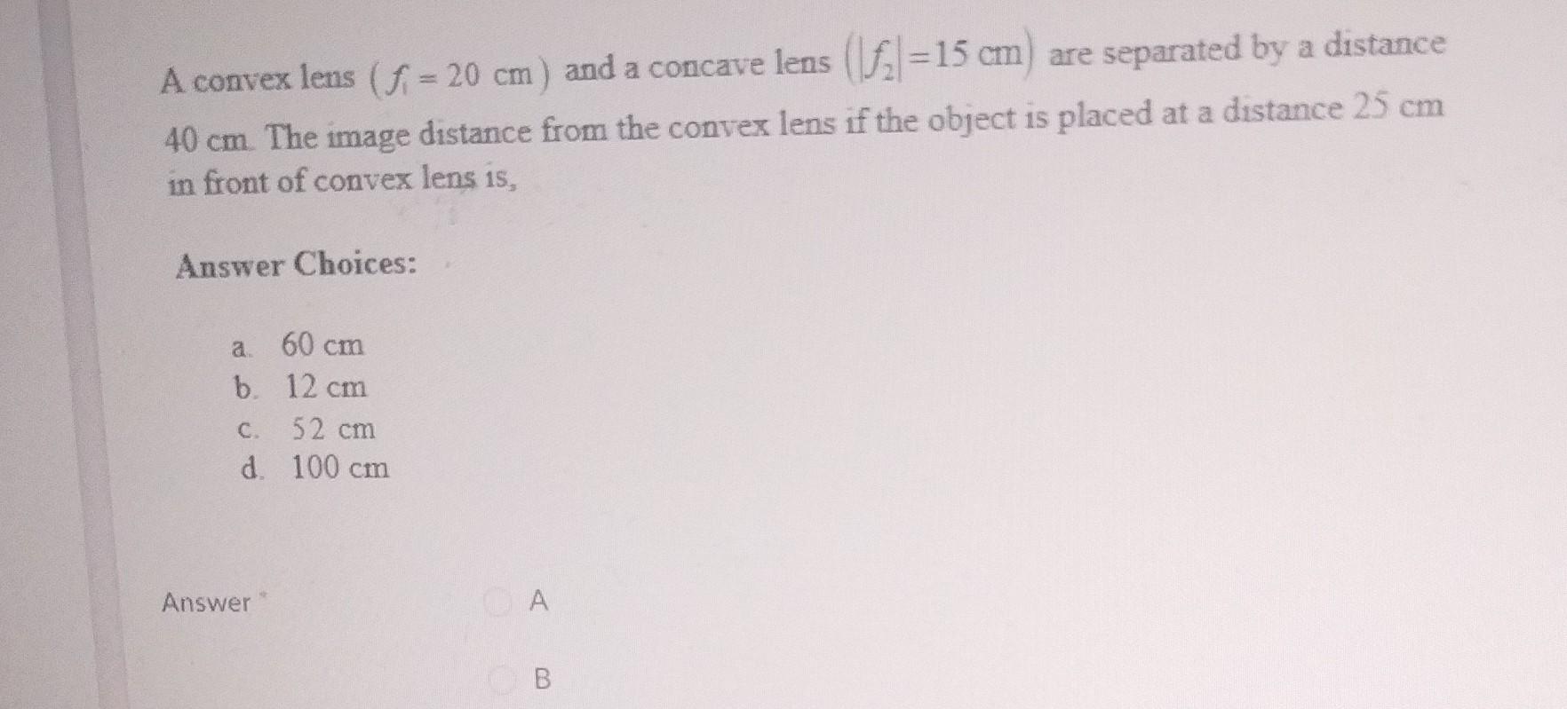 Solved A convex lens (f1=20 cm) and a concave lens (∣f2∣=15 | Chegg.com