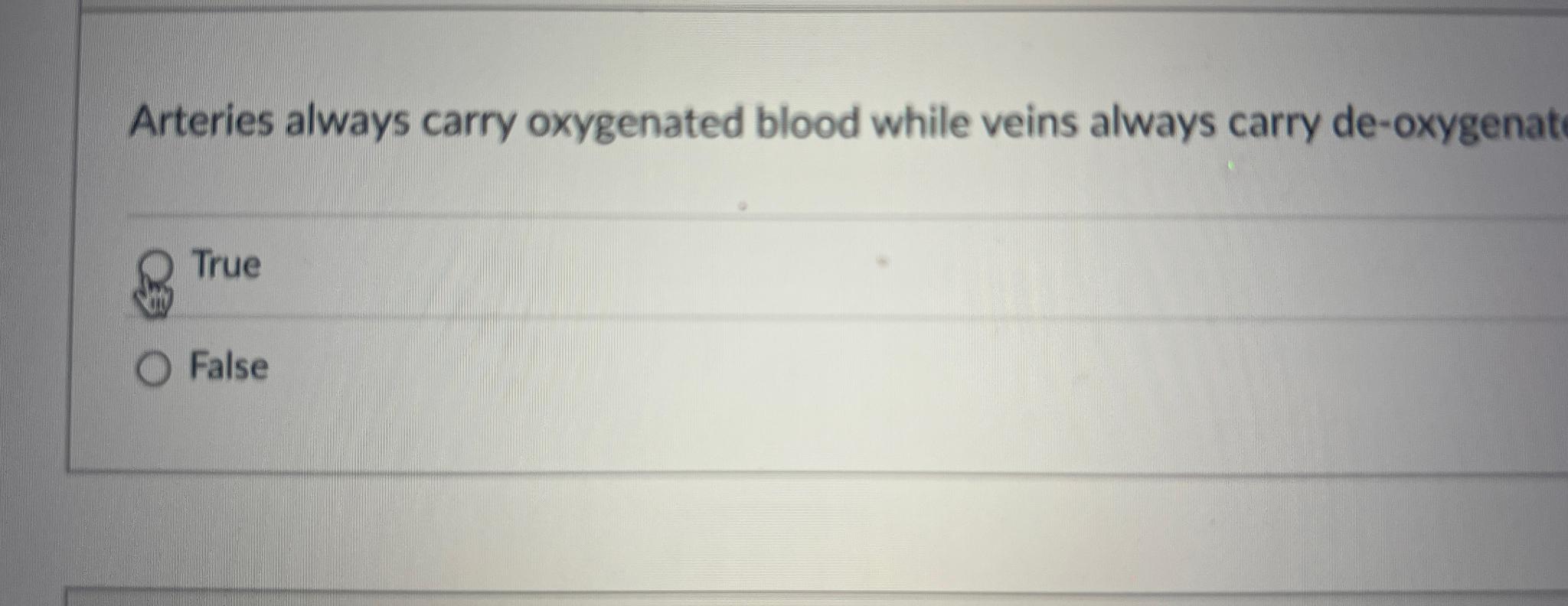 Solved Arteries always carry oxygenated blood while veins | Chegg.com