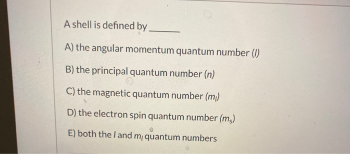 Solved A shell is defined by A) the angular momentum quantum | Chegg.com
