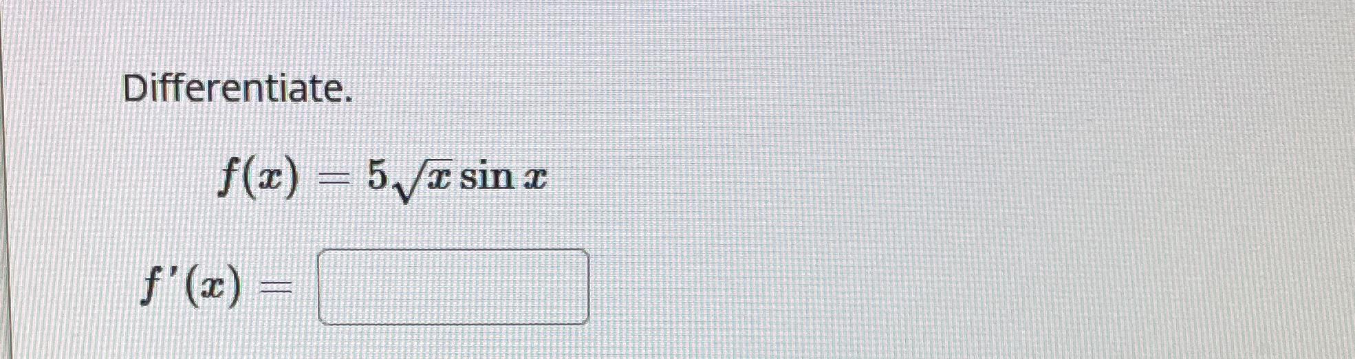 Solved Differentiate.f(x)=5x2sinxf'(x)= | Chegg.com