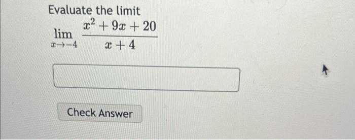 Solved Evaluate the limit limx→−4x+4x2+9x+20 | Chegg.com