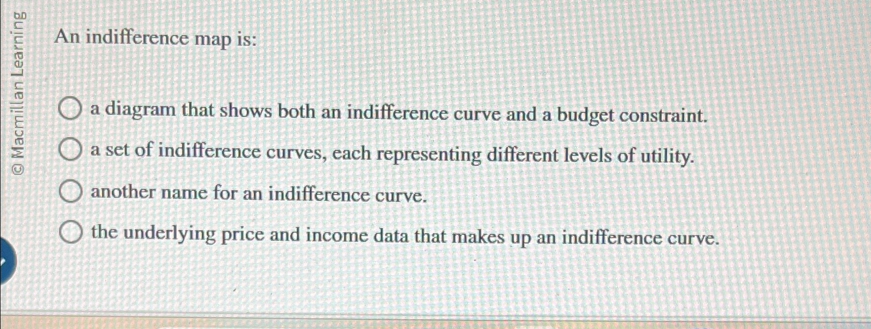 Solved An indifference map is:a diagram that shows both an | Chegg.com