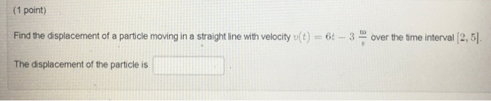 Solved (1 point) Find the displacement of a particle moving | Chegg.com