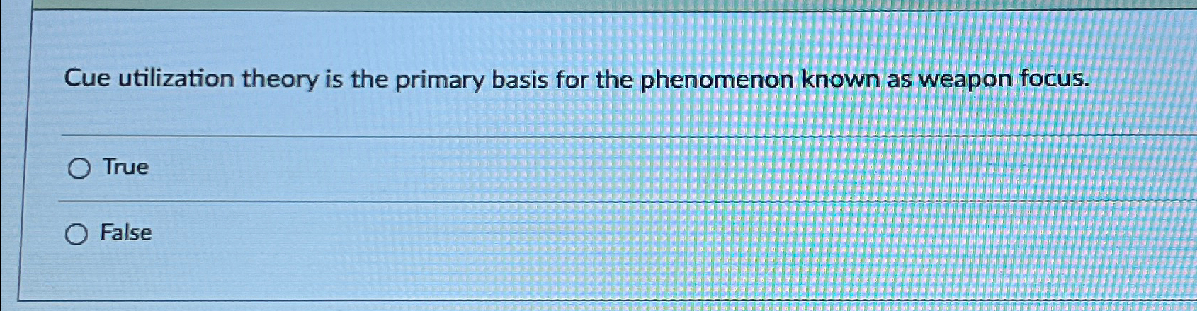 Solved Cue utilization theory is the primary basis for the | Chegg.com