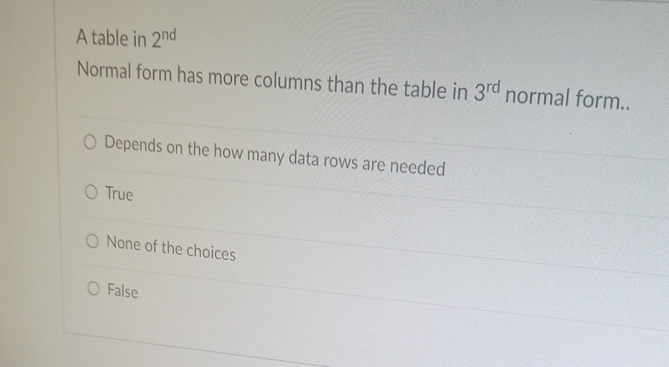 Solved A table in 2nd Normal form has more columns than the | Chegg.com