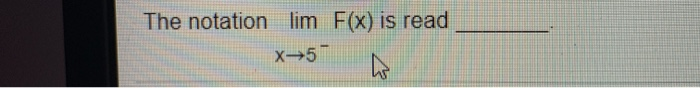 Solved The notation lim F(x) is read X5 ho | Chegg.com