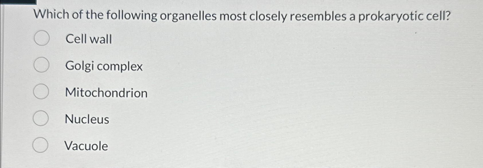 Solved Which of the following organelles most closely | Chegg.com