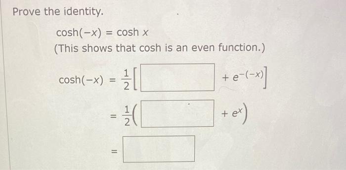 Solved Prove the identity. cosh(-x) = cosh x (This shows | Chegg.com