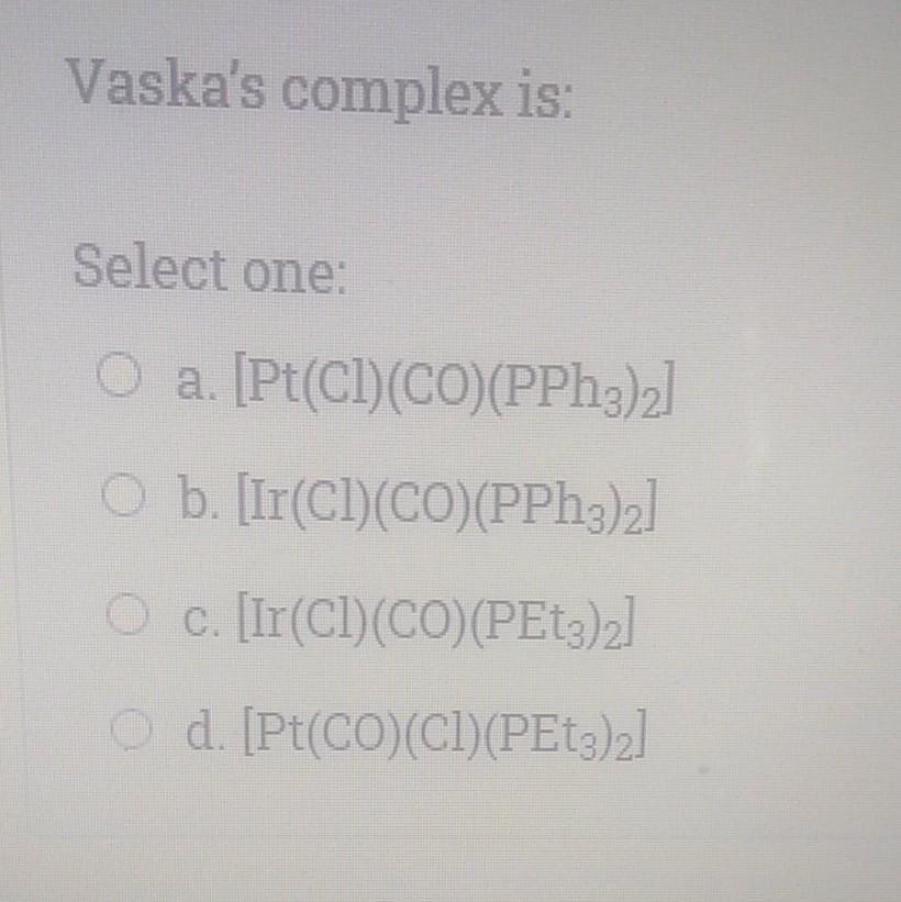 Solved Vaska's complex is: Select one: O a. | Chegg.com