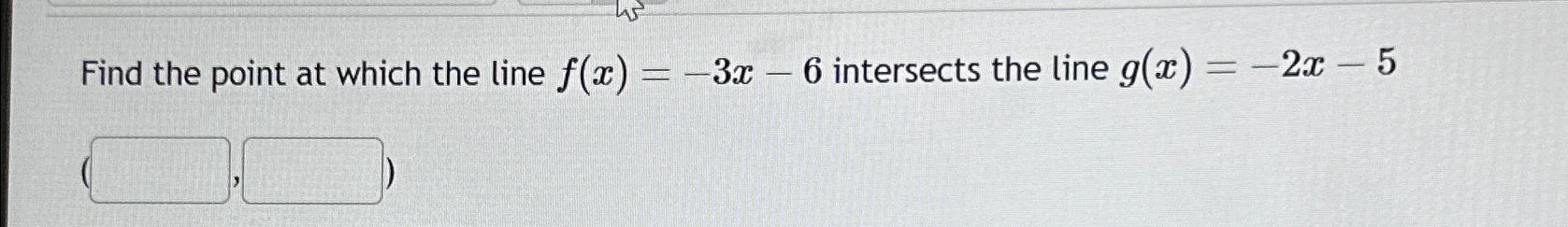 Solved Find the point at which the line f(x)=-3x-6 | Chegg.com