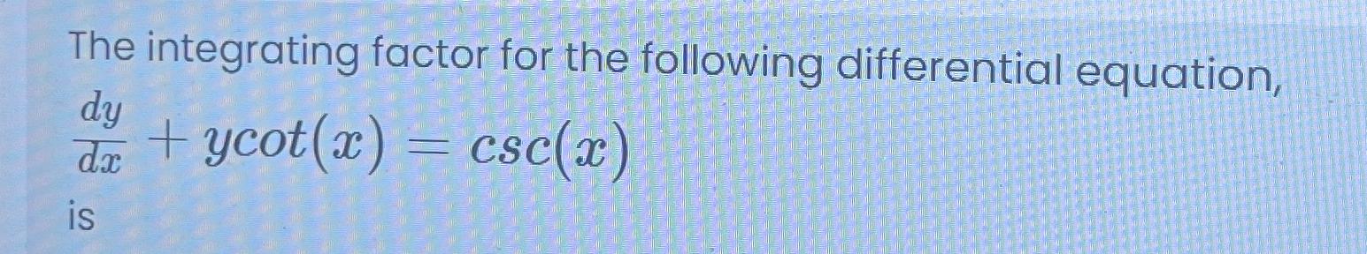 Solved The integrating factor for the following differential | Chegg.com