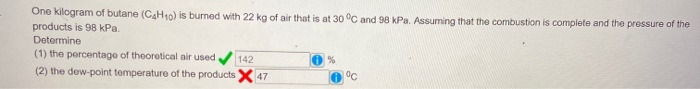 Solved One kilogram of butane (C4H10) is burned with 22 kg | Chegg.com