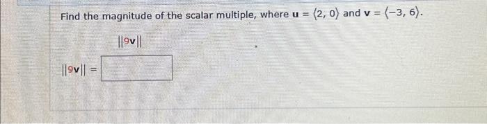 Solved Find the magnitude of the scalar multiple, where | Chegg.com
