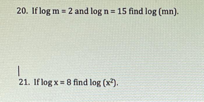 Solved 20. If log m = 2 and log n = 15 find log (mn). | 21. | Chegg.com