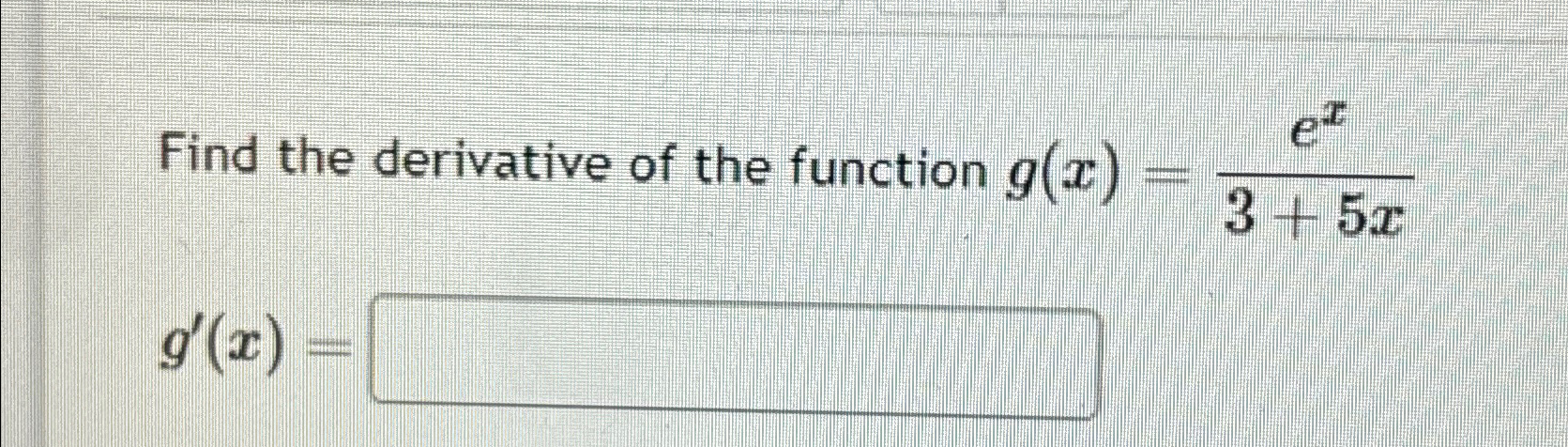 Solved Find the derivative of the function g(x)=ex3+5xg'(x)= | Chegg.com
