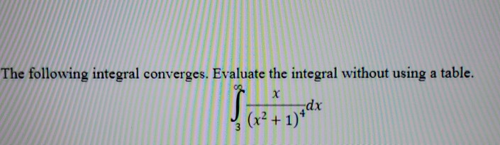 Solved (x2 + 1)4dx The following integral converges. | Chegg.com