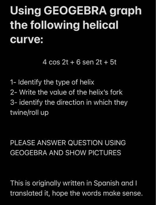 Solved Using GEOGEBRA graph the following helical curve: 4 | Chegg.com