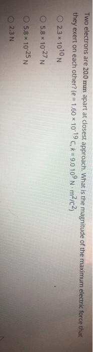 Solved Two electrons are 20.0 mm apart at closest approach. | Chegg.com