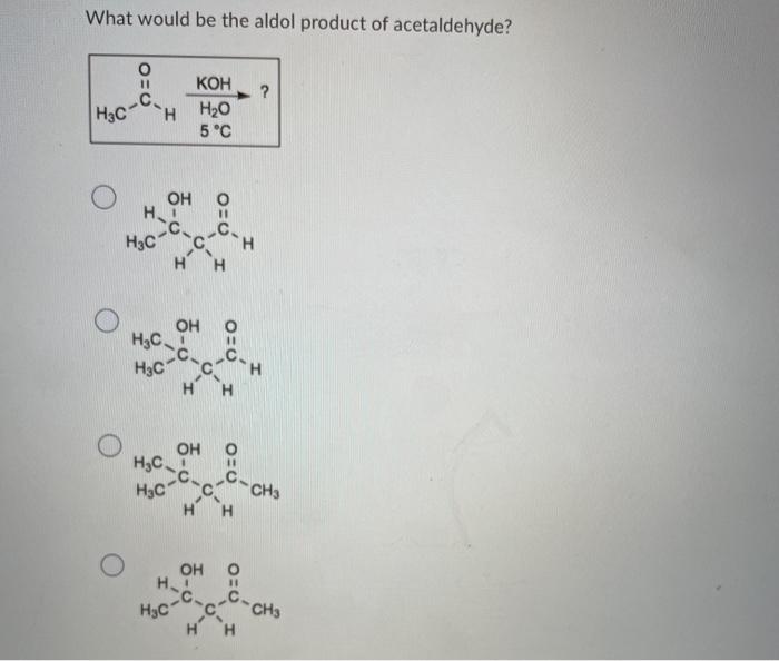 Solved What would be the aldol product of acetaldehyde? о 11 | Chegg.com