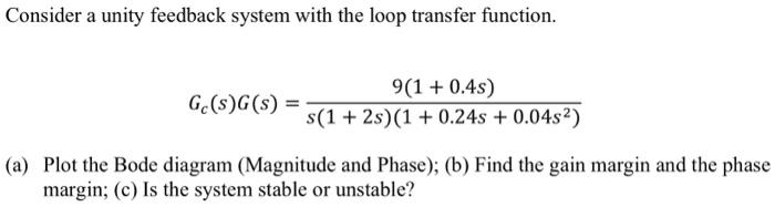 Solved Consider a unity feedback system with the loop | Chegg.com