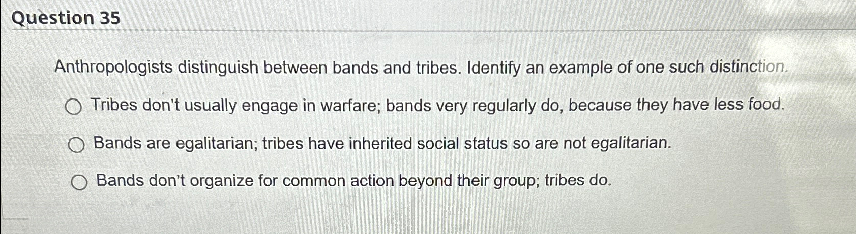 Solved Question 35Anthropologists distinguish between bands | Chegg.com