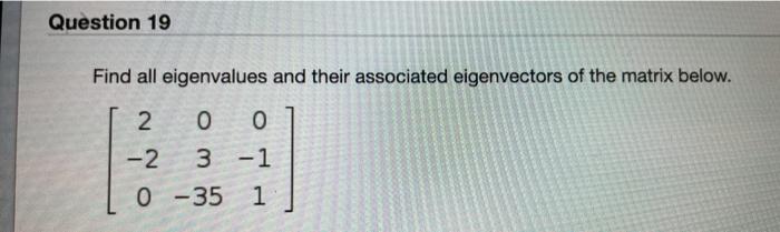 Solved Question 19 Find all eigenvalues and their associated | Chegg.com