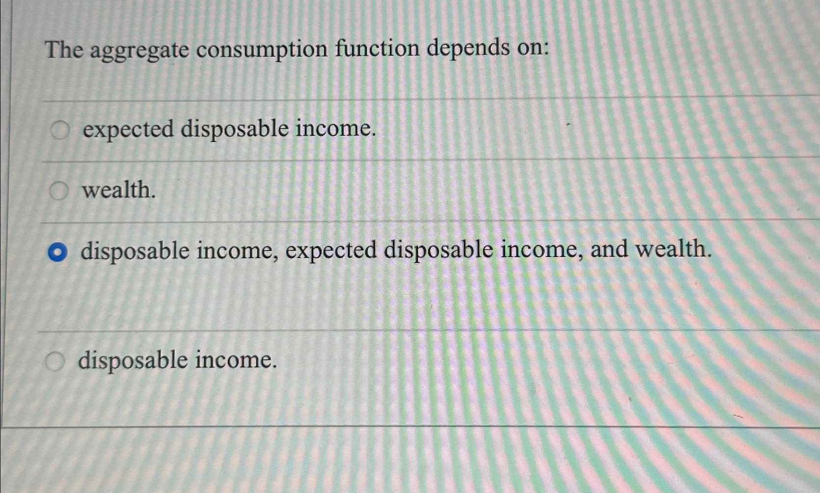 Solved The aggregate consumption function depends | Chegg.com