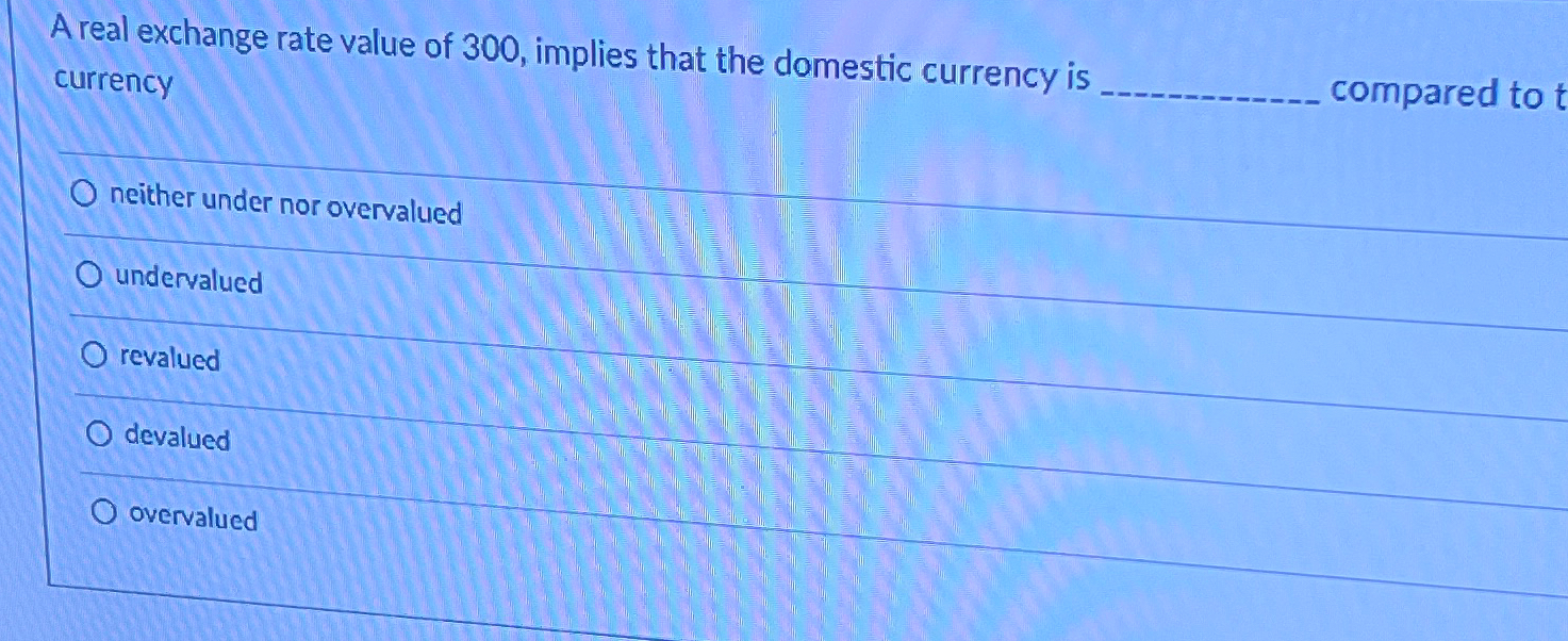 Solved A real exchange rate value of 300 , ﻿implies that the | Chegg.com