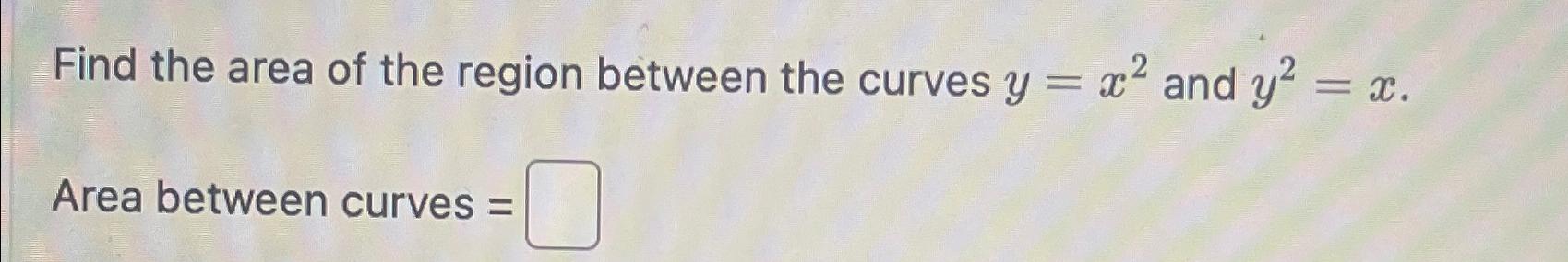 Solved Find the area of the region between the curves y=x2 | Chegg.com