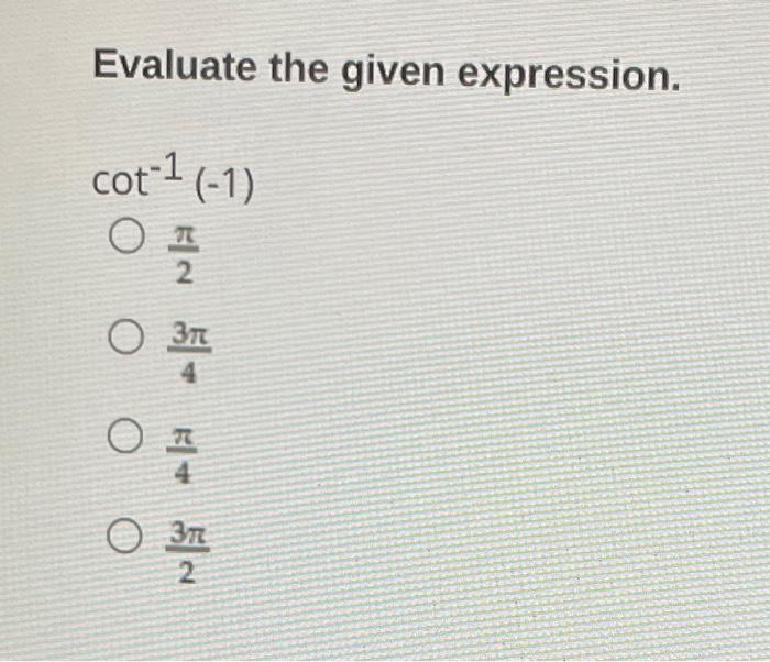 Solved Evaluate the given expression. cot−1(−1)2π43π4π23π | Chegg.com