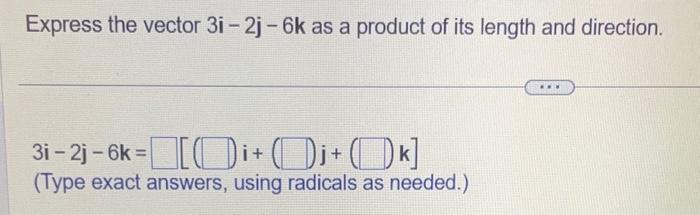 Solved Express the vector 3i−2j−6k as a product of its | Chegg.com