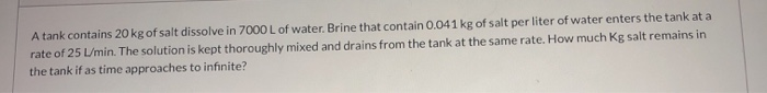 Solved A tank contains 20 kg of salt dissolve in 7000 L of | Chegg.com
