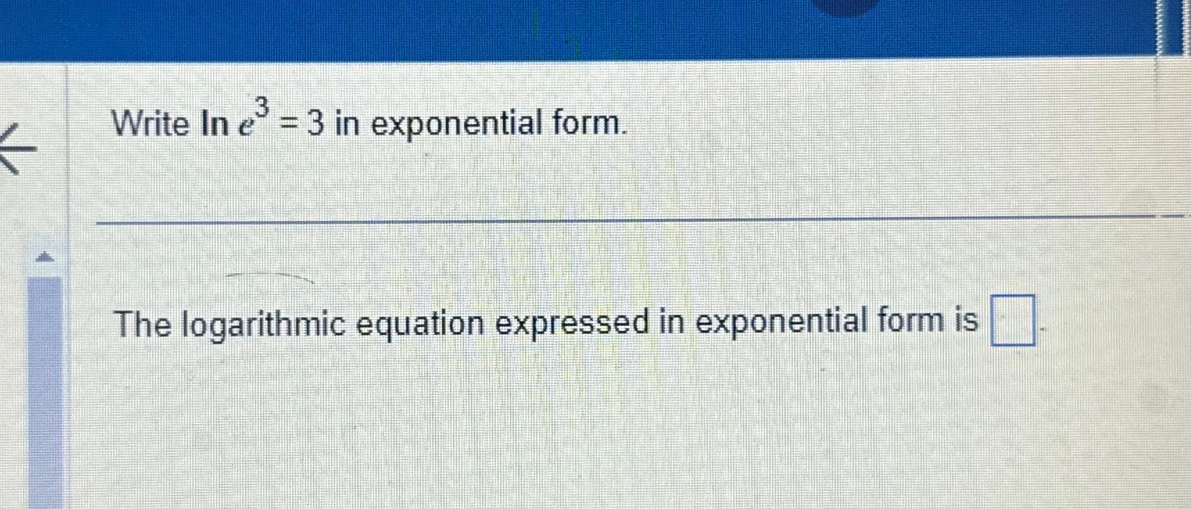 Solved Write lne3=3 ﻿in exponential form.The logarithmic | Chegg.com